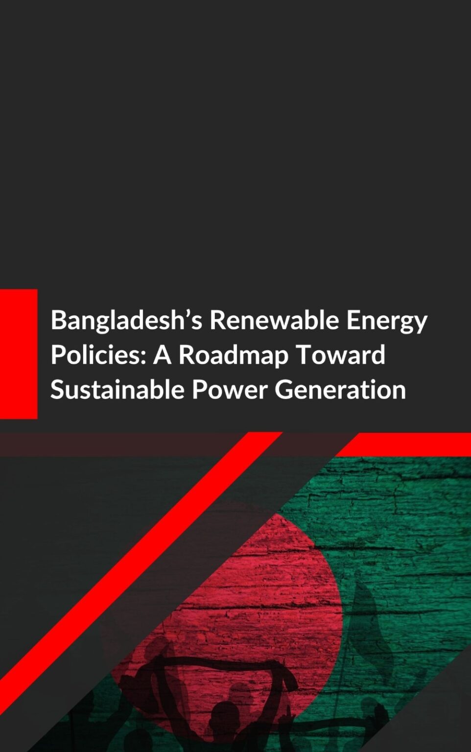 Bangladesh’s Renewable Energy Policies: A Roadmap Toward Sustainable ...